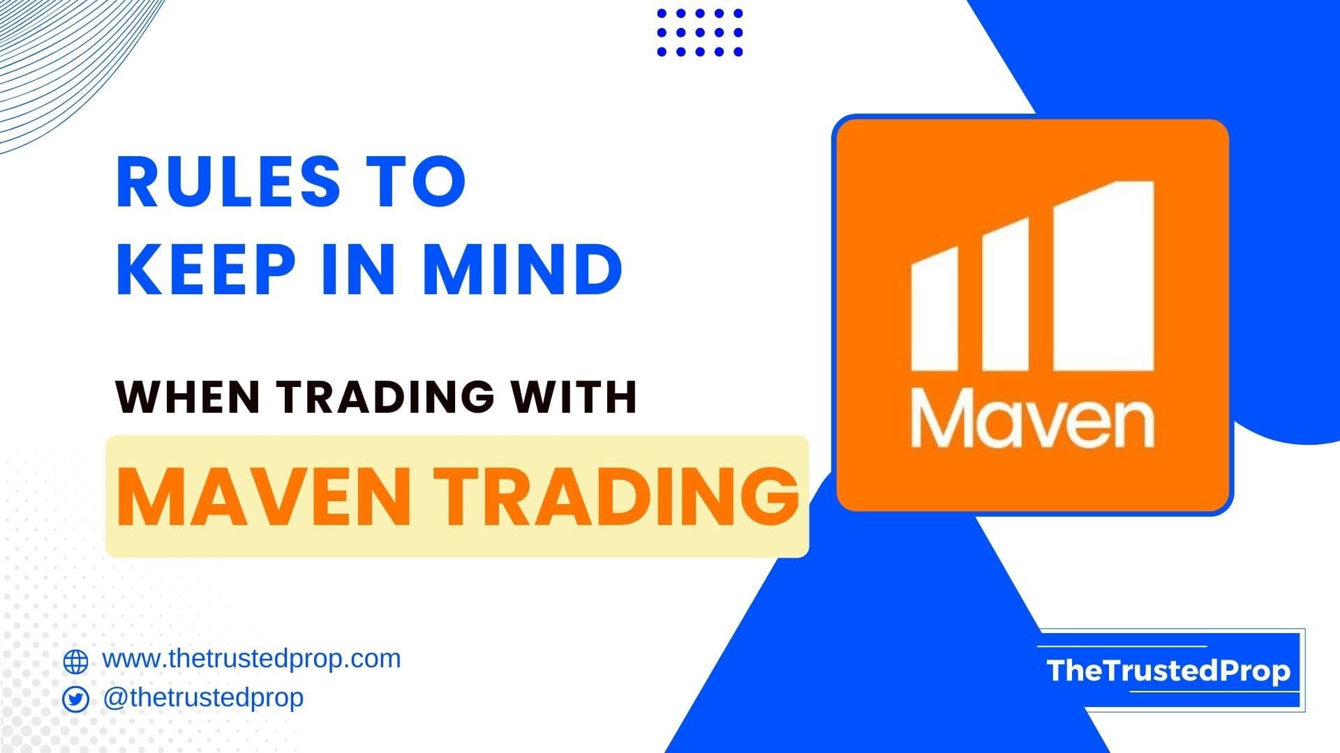 Rules to Keep in Mind While Trading with Maven Trading | The Trusted Prop